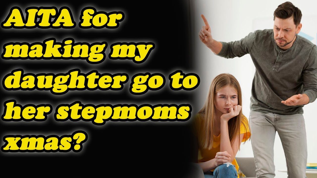 AITA for making my daughter go to her stepmoms xmas? - YouTube