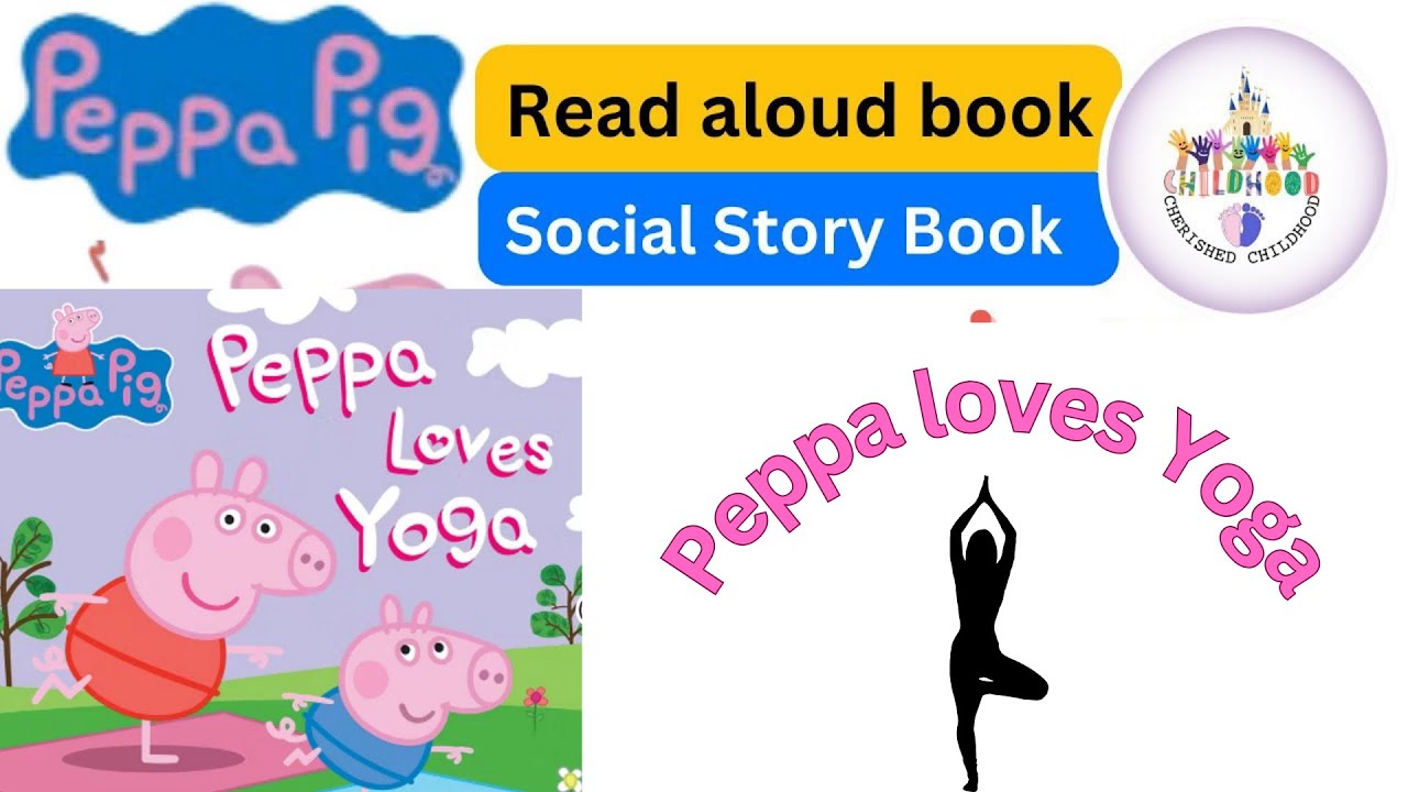 Read Aloud Book for kids | Peppa Pig Social stories | Peppa loves Yoga ...
