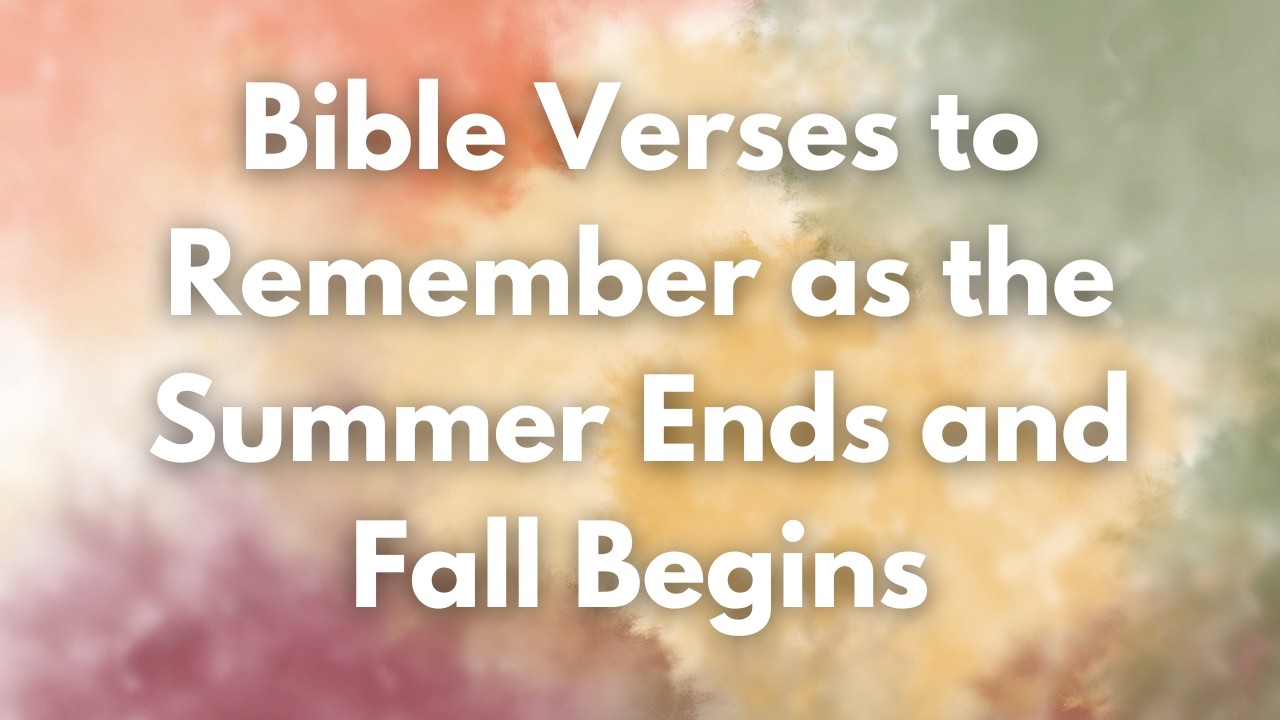 Bible Verses to Remember as the Summer Ends and Fall Begins - YouTube