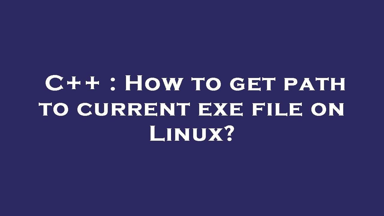 C++ : How to get path to current exe file on Linux? - YouTube