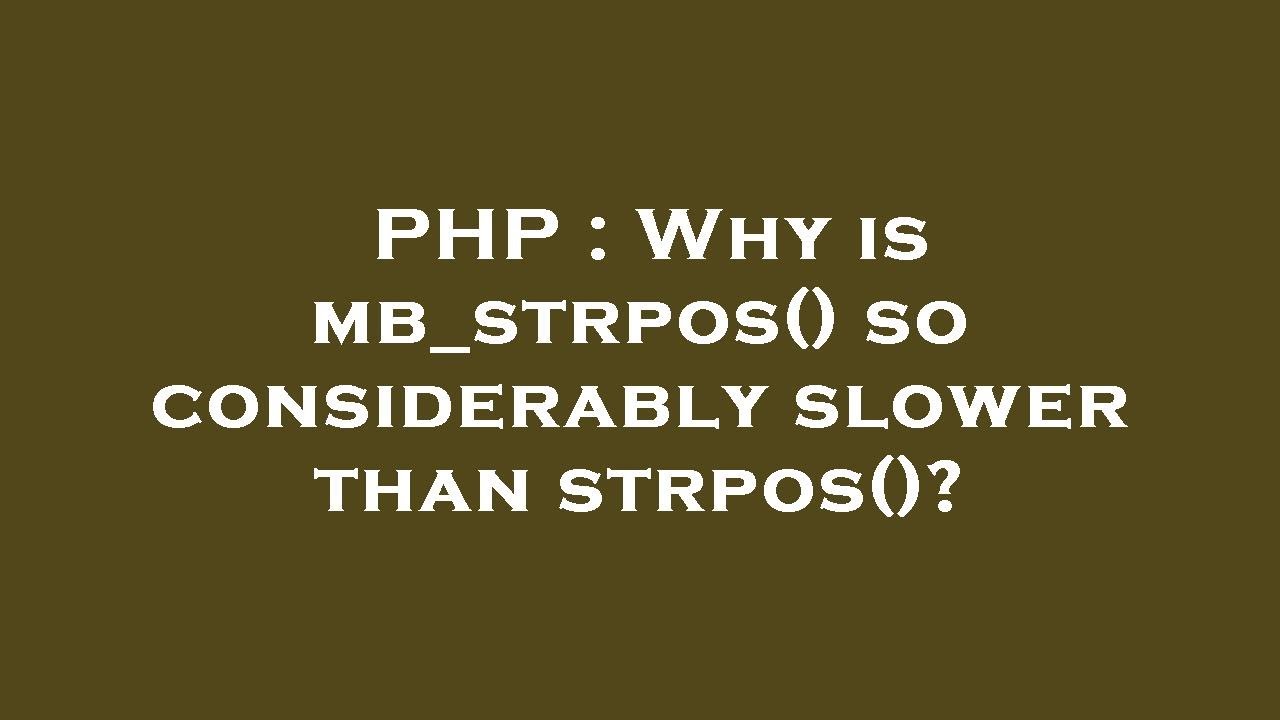 PHP : Why is mb_strpos() so considerably slower than strpos()? - YouTube
