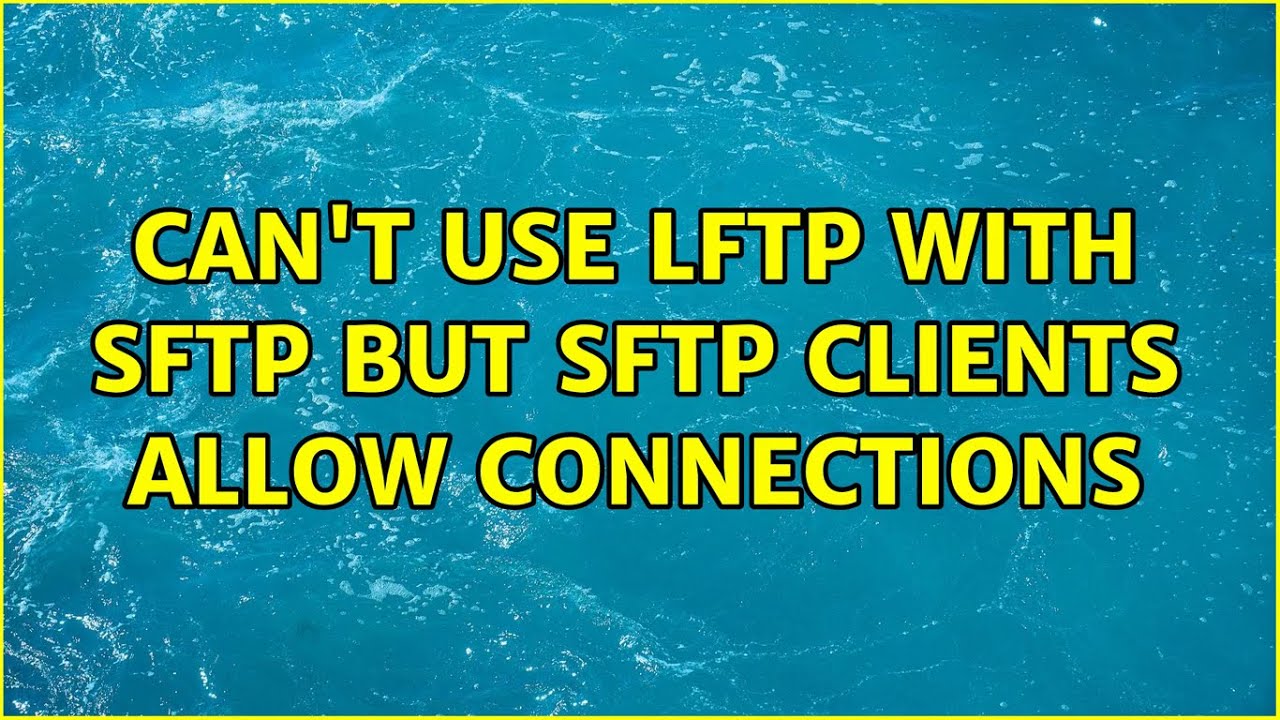 Can't use LFTP with SFTP but SFTP clients allow connections - YouTube