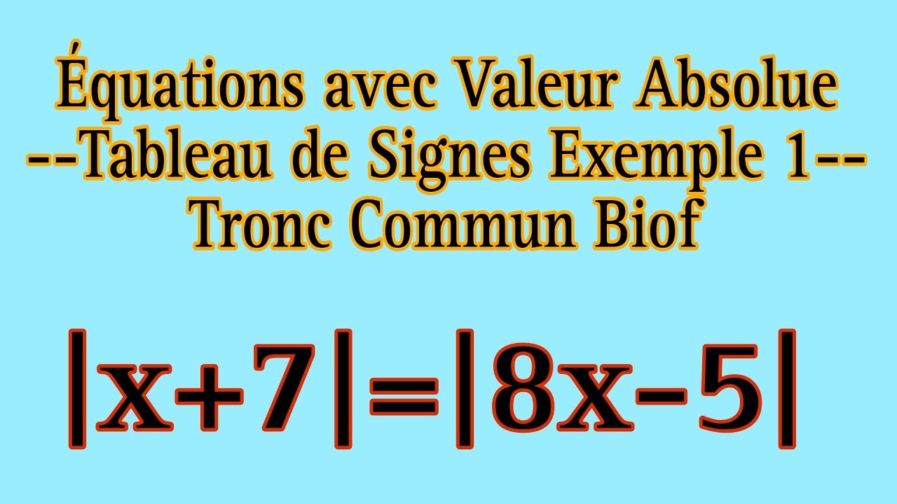 Équations avec Valeur Absolue --Tableau de Signes Exemple 1-- Tronc ...