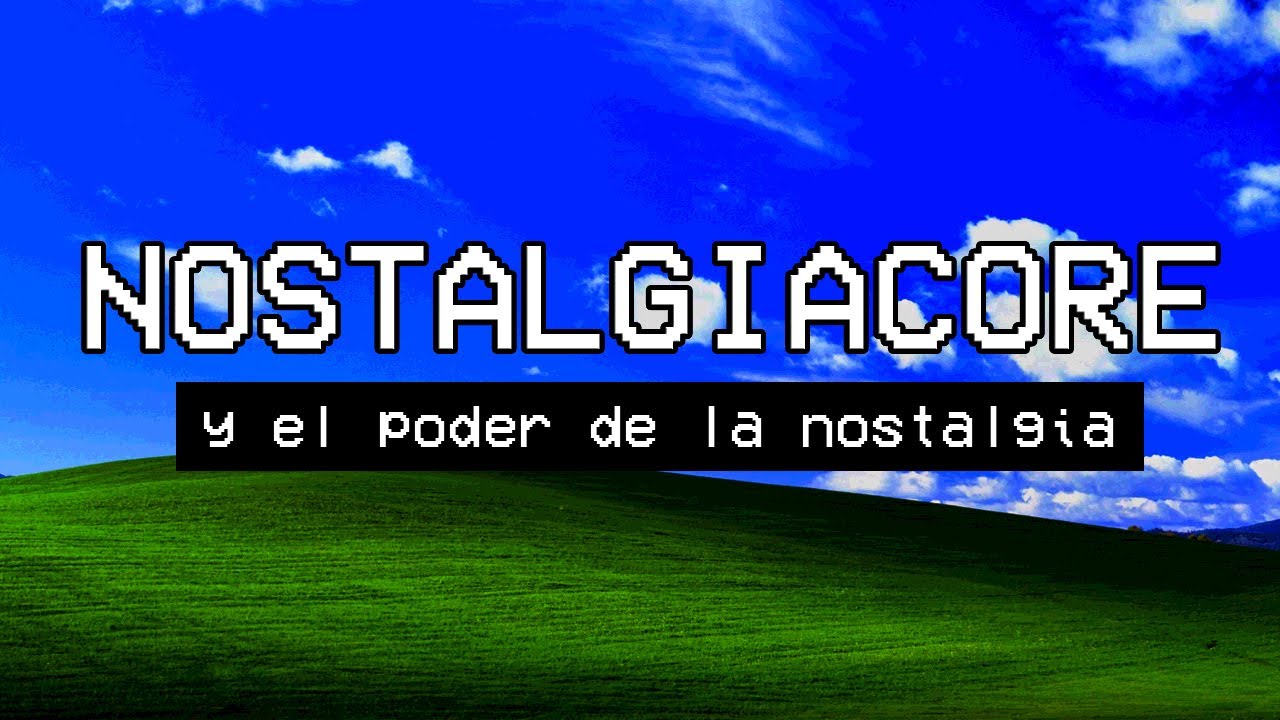 Nostalgiacore y el poder de la nostalgia - YouTube