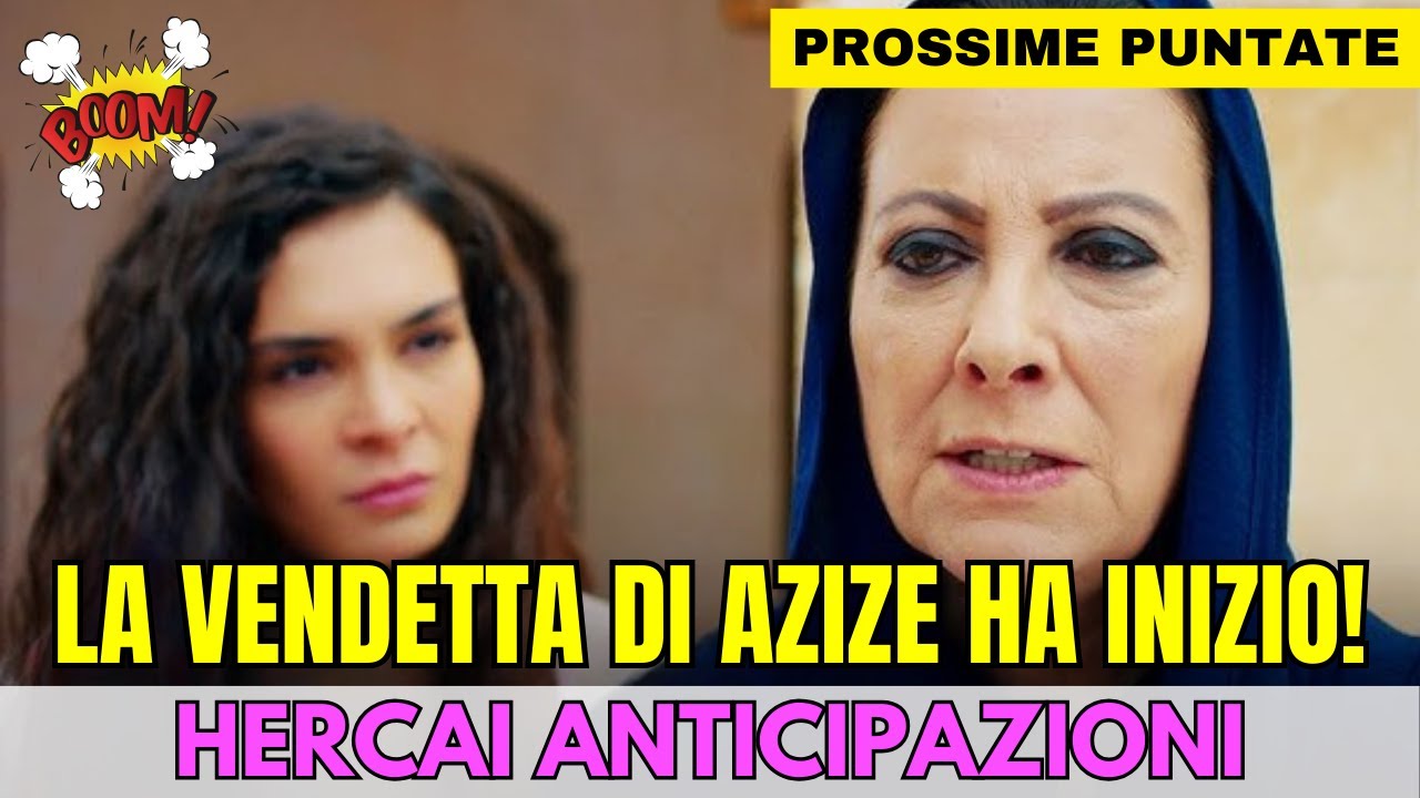 HERCAI ANTICIPAZIONI - AZIZE HA SUPERATO OGNI LIMITE! INCENDIO E ...