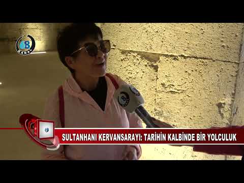 SULTANHANI KERVANSARAYI TARİHİN KALBİNDE BİR YOLCULUK