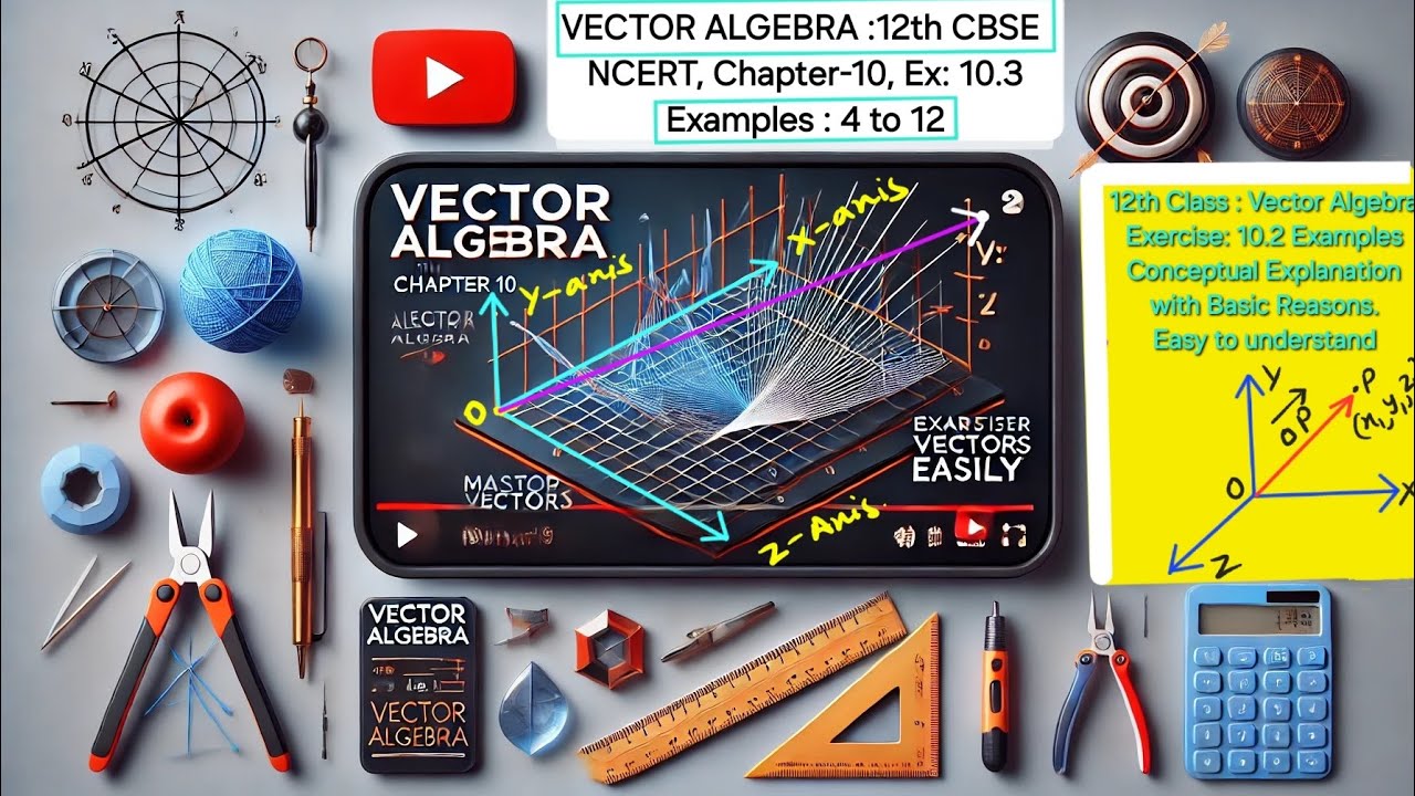 VECTOR ALGEBRA, CLASS-12 , EXERCISE : 10.2 EXAMPLES, NCERT, With ...