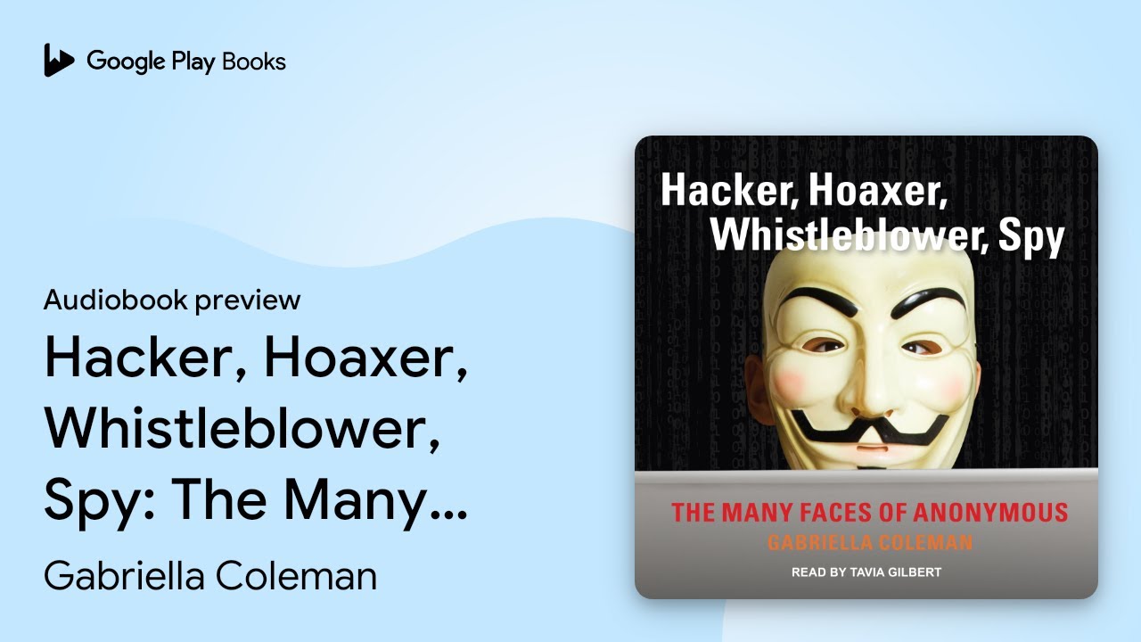 Hacker, Hoaxer, Whistleblower, Spy: The Many… by Gabriella Coleman ...