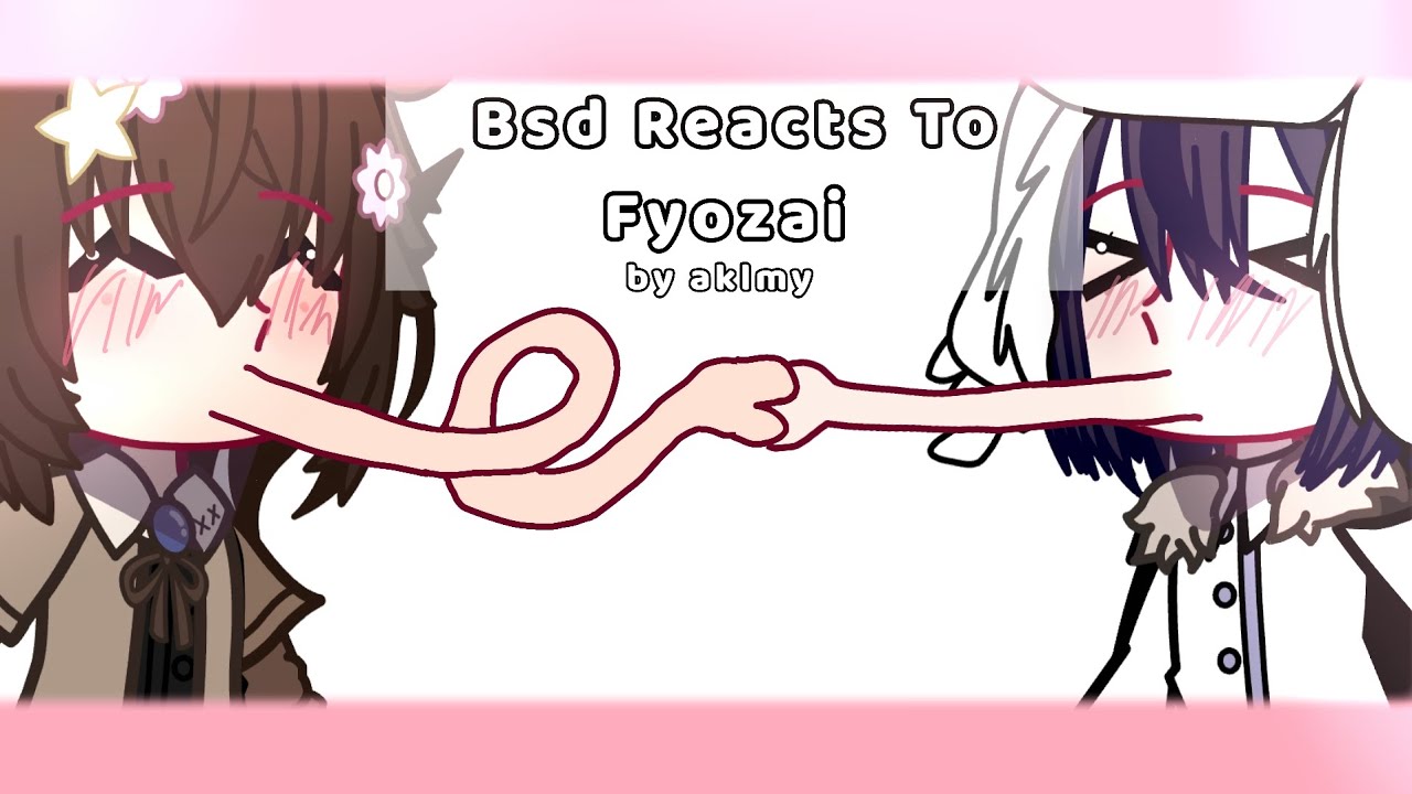 Bsd Reacts To Fyozai || FINISHED!!! || Fyodor x Dazai || - YouTube
