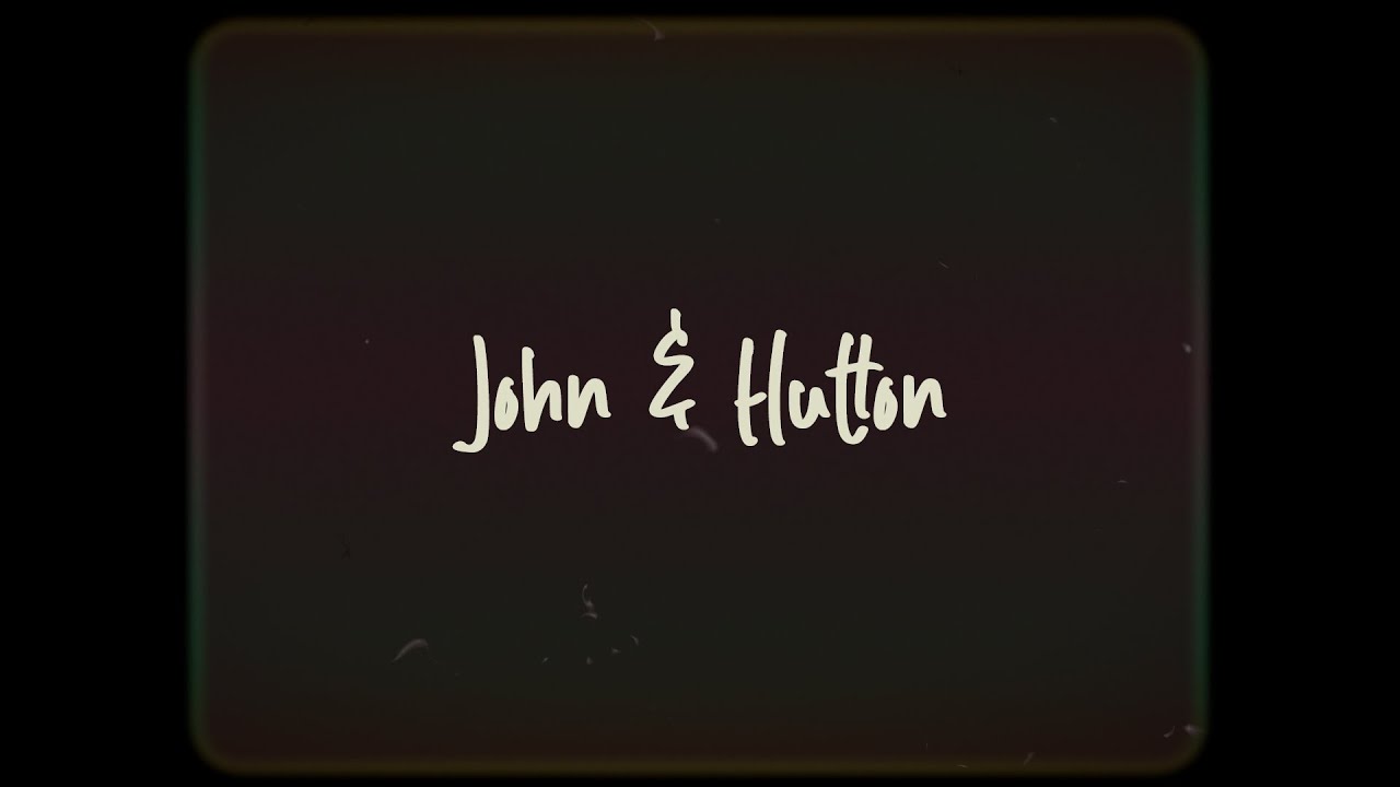 John & Hutton - YouTube