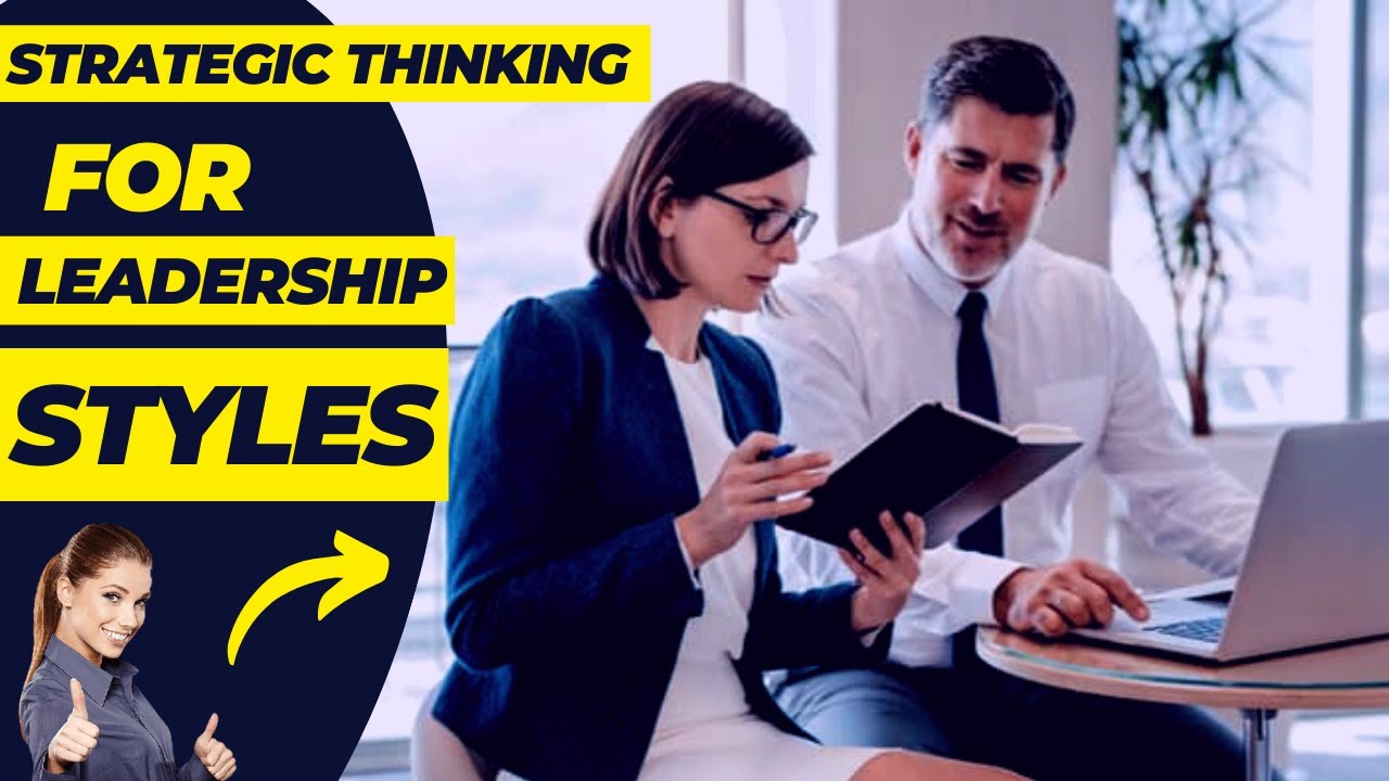 How Strategic Thinking Can Transform Your Leadership Style (Tips ...