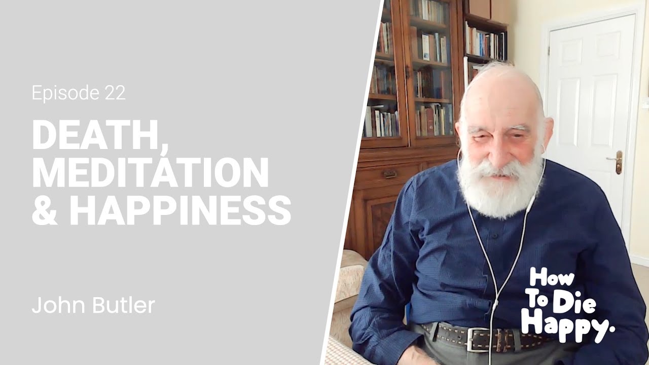 Episode 22 Death, Meditation & Happiness, with John Butler (Spiritual ...
