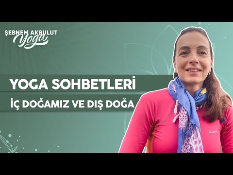 Yoga Sohbetleri İç doğamız ve Dış Doğa | Şebnem Akbulut Yoga