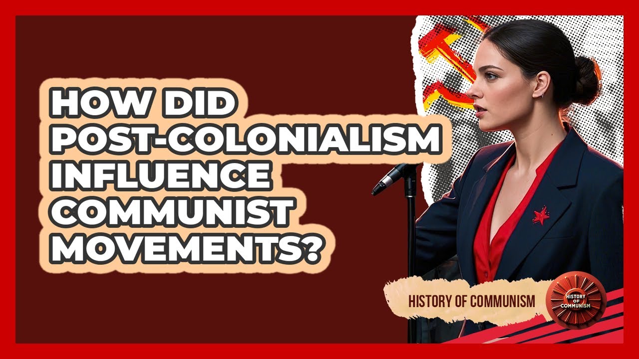 How Did Post-colonialism Influence Communist Movements? - History of ...