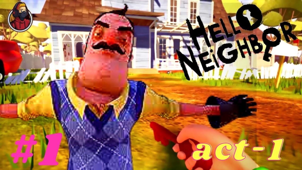 HELLO NEIGHBOR- ACT-1 FIRST GAME PLAY -PART-1 INDIAN GAMER - YouTube