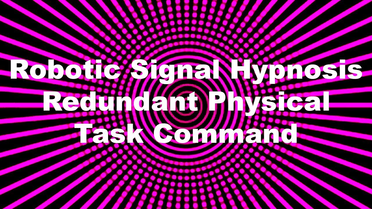 Robotic Signal Hypnosis Redundant Physical Task Command 1 Of 4 YouTube robotic-signal-hypnosis-redundant-physical-task-command-1-of-4-youtube
