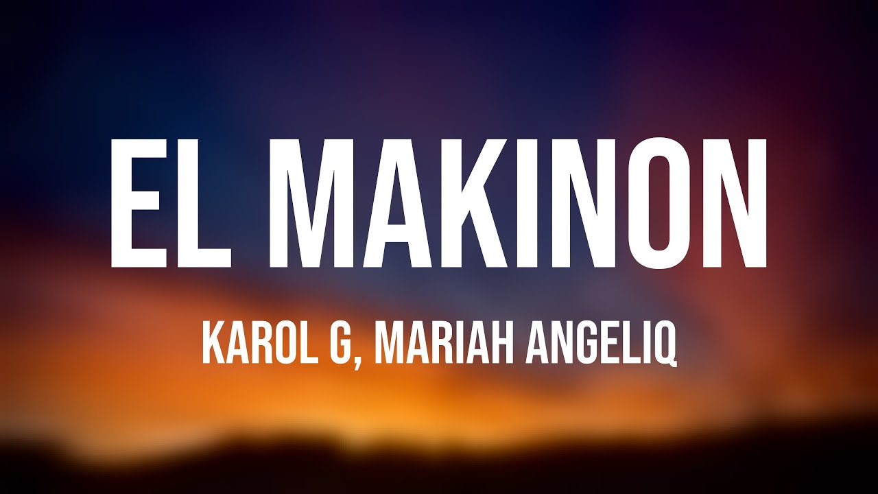 EL MAKINON - Karol G, Mariah Angeliq (Lyrics Video) - YouTube
