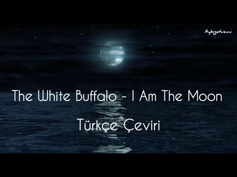 The White Buffalo - I Am The Moon ( Türkçe Çeviri )