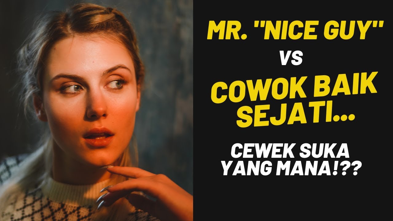 Mr. "NICE GUY" yang Selalu Dimainin Cewek vs Cowok Baik Sejati. Lebih ...