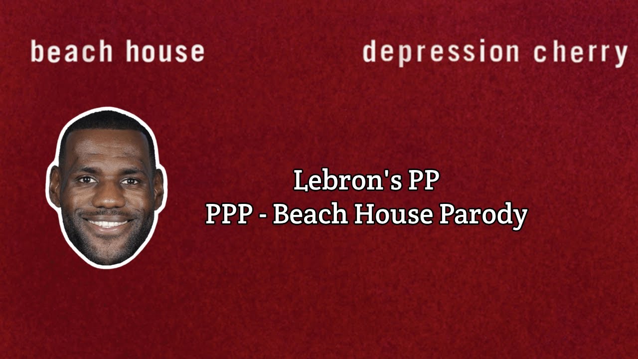 Lebron's PP (PPP - Beach House Parody) - YouTube