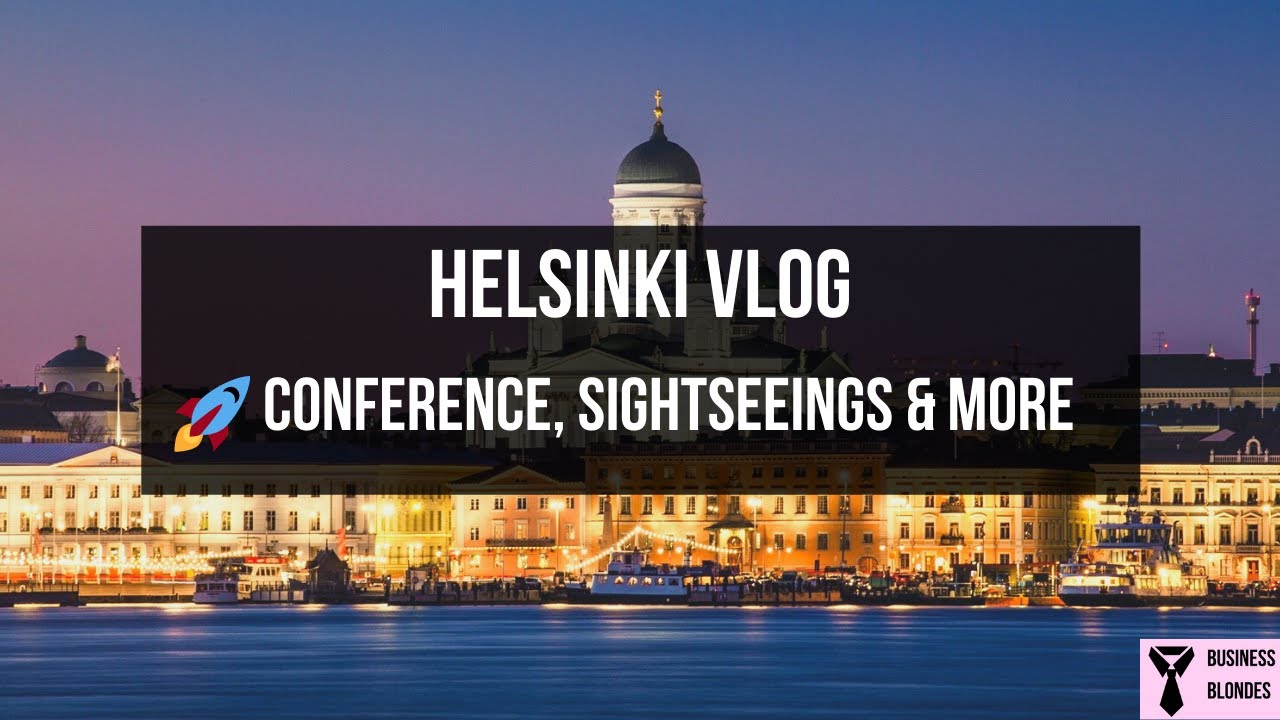 Helsinki Vlog - Slush conference & Sightseeing | Business Blondes - YouTube
