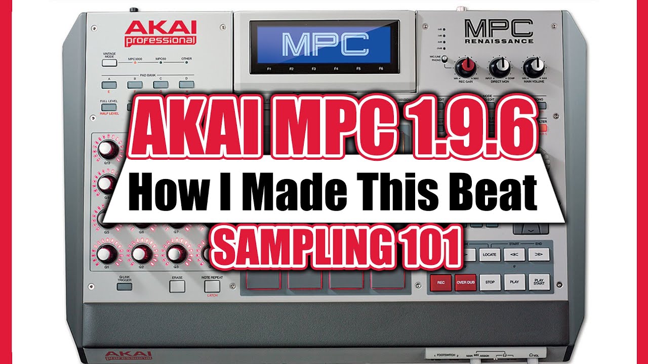 AKAI MPC 1.9.6 - HOW I MADE THIS BEAT (sampling 101) an overview. - YouTube