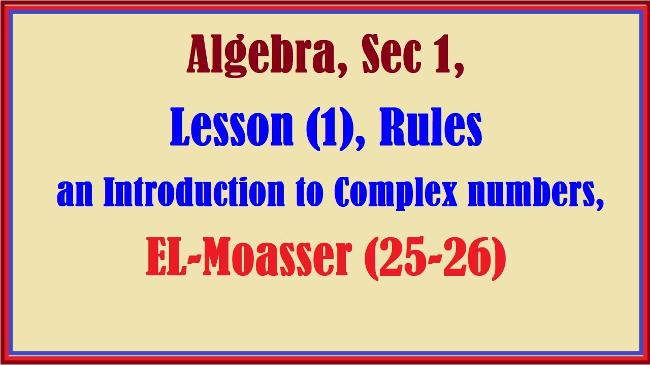 Algebra, Sec 1, Lesson 2, Rules, an Introduction to Complex numbers, 25 ...