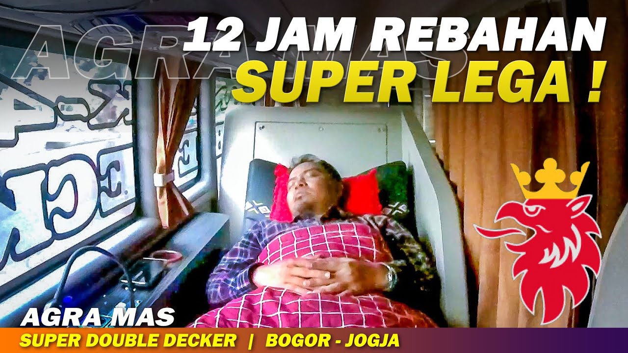 REBAHAN 12 JAM DI KURSI SLEEPER | BUS AGRA MAS DOUBLE DECKER | BIS MALAM MEWAH JAKARTA JOGJA ...