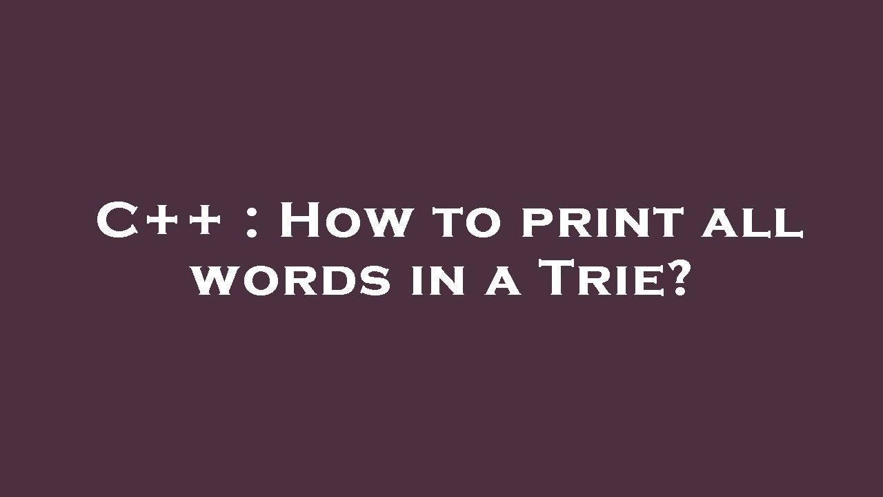 C++ : How to print all words in a Trie? - YouTube