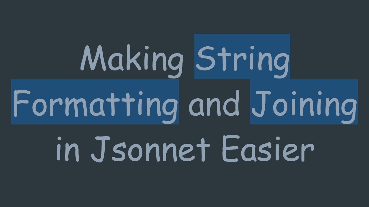 Making String Formatting And Joining In Jsonnet Easier Youtube 8321