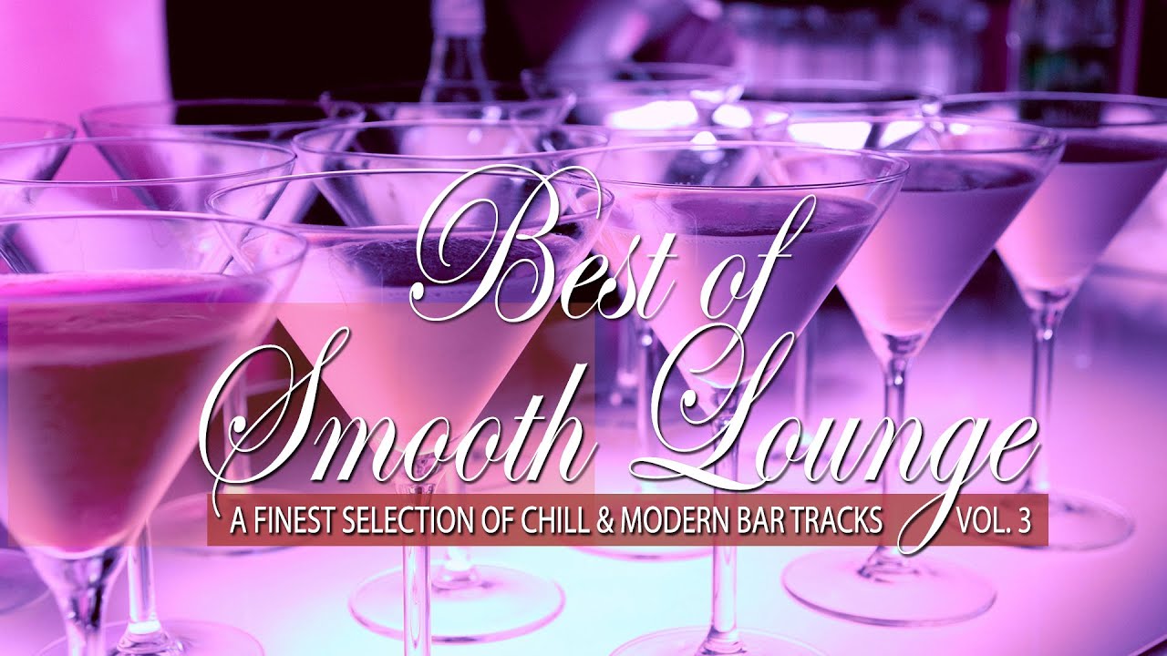 Best of Smooth Lounge, Vol. 3 (A Finest Selection of Chill & Modern Bar ...