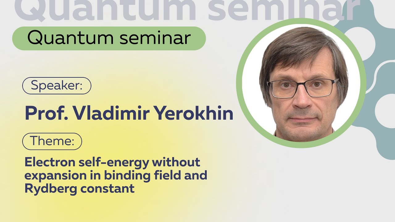 Prof. V. Yerokhin | Electron self-energy without expansion in binding ...