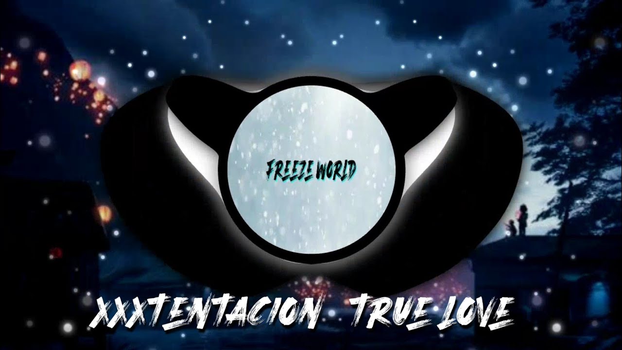 Xxxtentacion True Love Remix Freeze World Youtube 2306