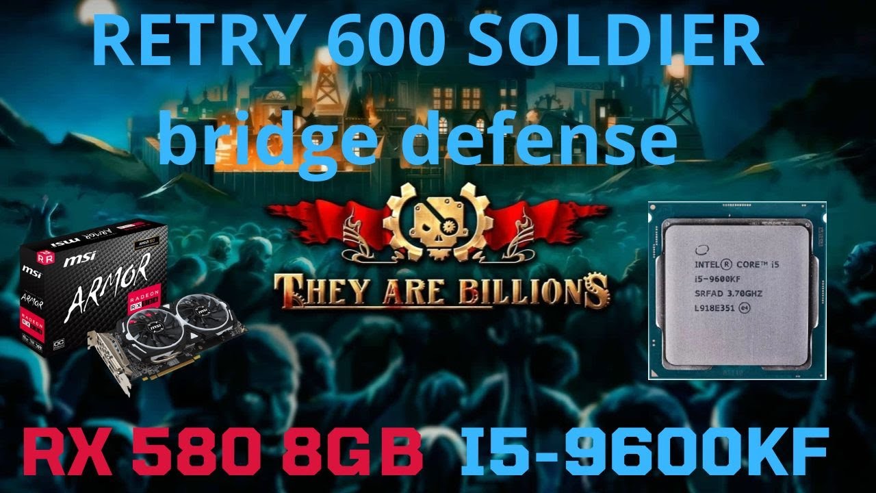 They Are Billions |rx580 |defending the bridge RETRY 600+ soldiers ...