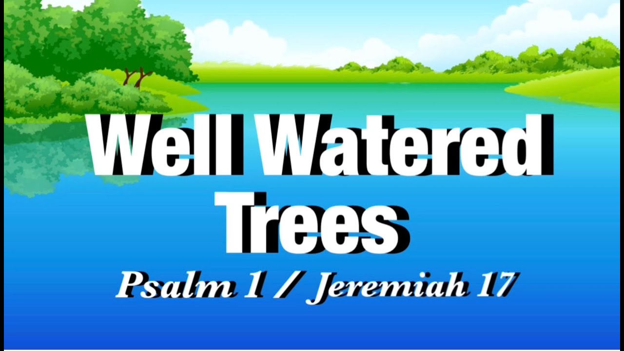 Well Watered Trees/ Psalm 1/ Jeremiah 17 - YouTube