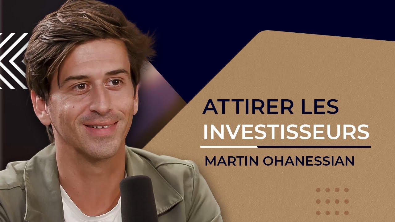 #37 Martin Ohannessian : Comment trouver des investisseurs ? - YouTube