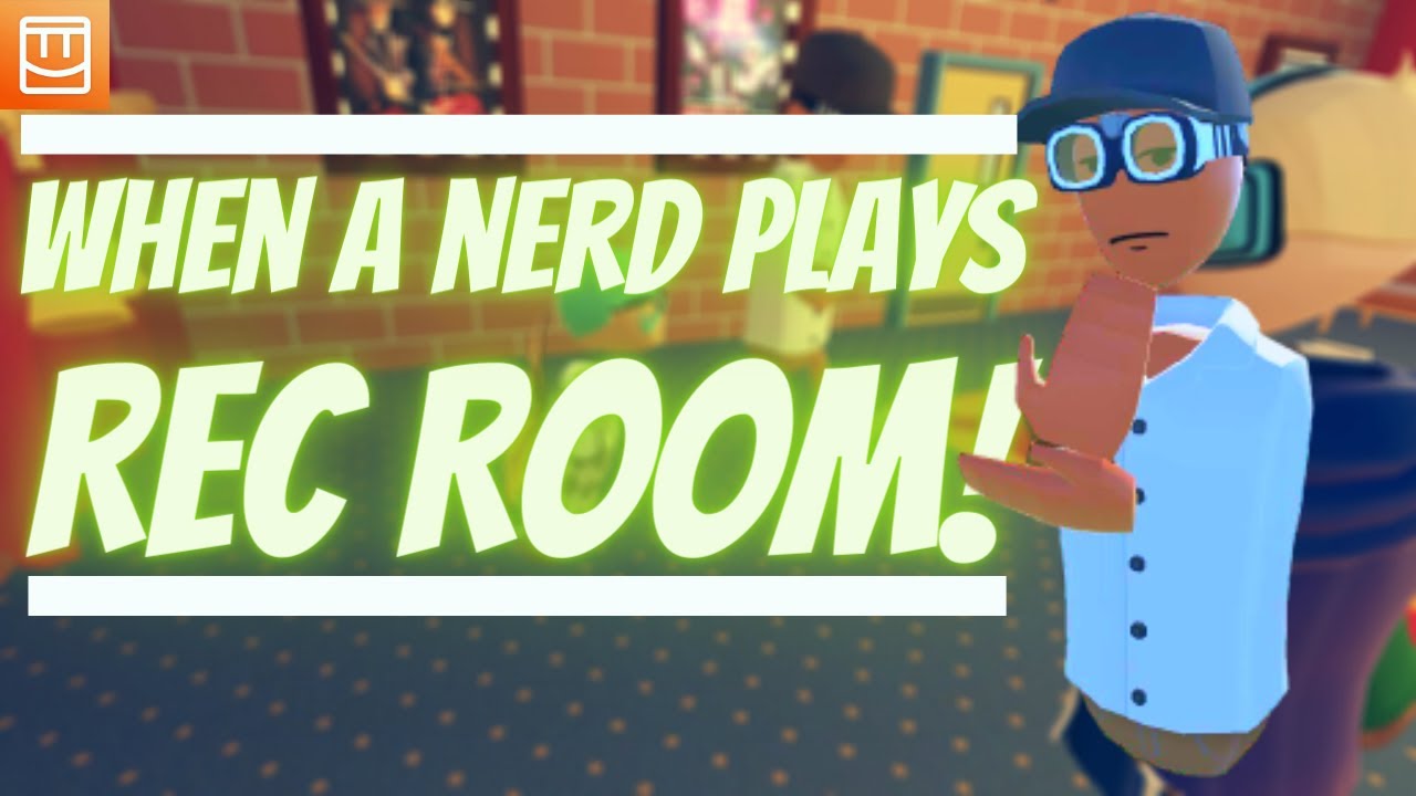 When a Nerd Plays Rec Room!!! - YouTube