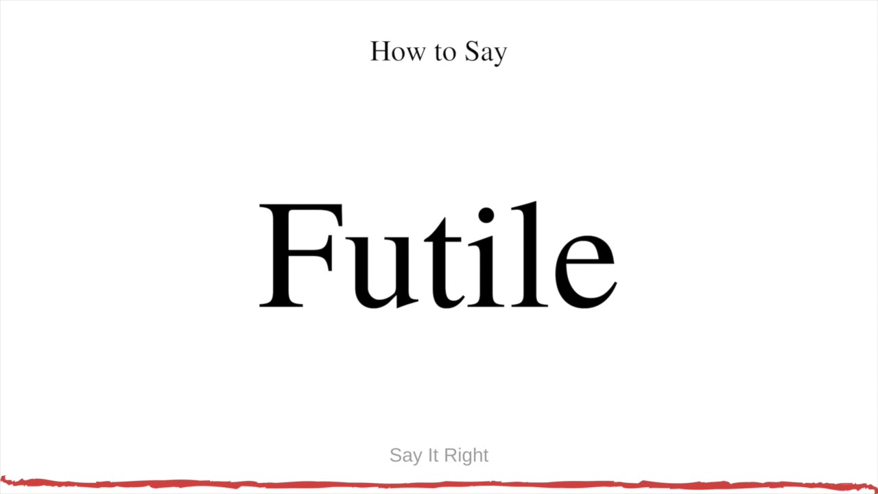 How To Say Futile Pronounce The Word Futile Properly YouTube
