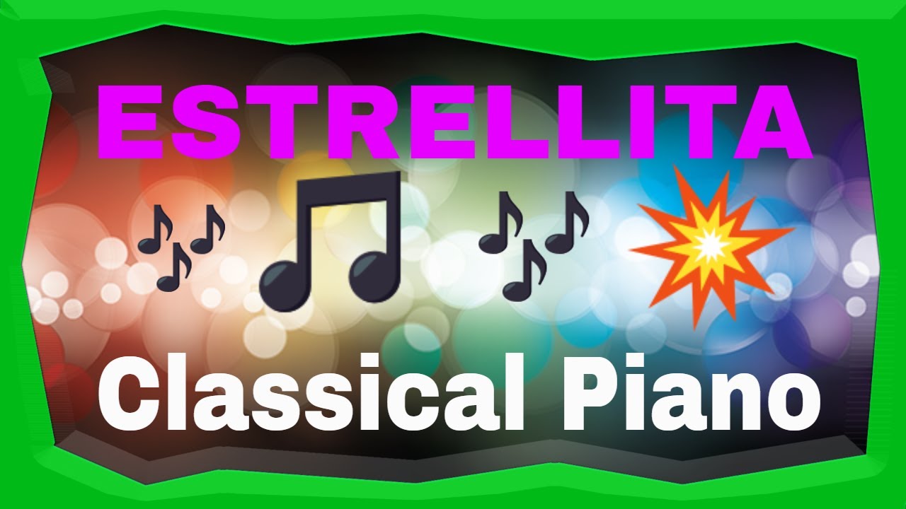 ESTRELLITA Classical Piano Estrellita Classical Music Estrellita piano ...