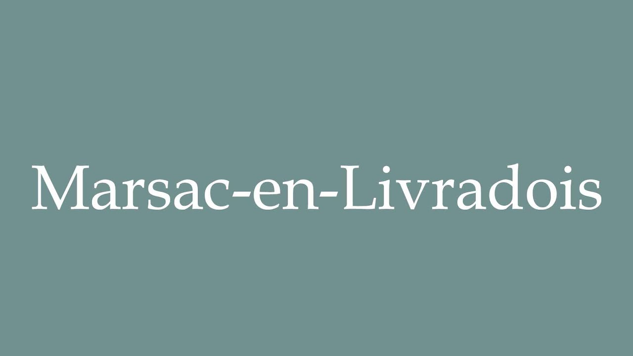 How to Pronounce ''Marsac-en-Livradois'' Correctly in French - YouTube