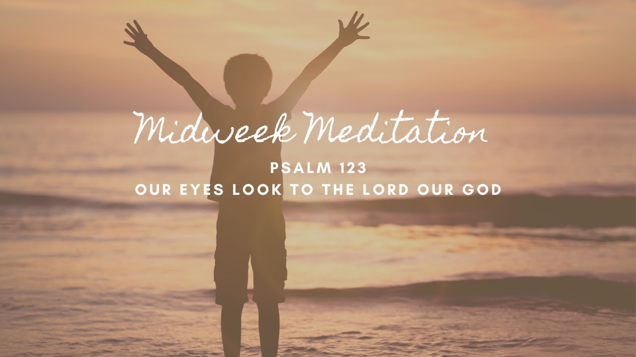 Midweek Meditation: Psalm 123 - YouTube