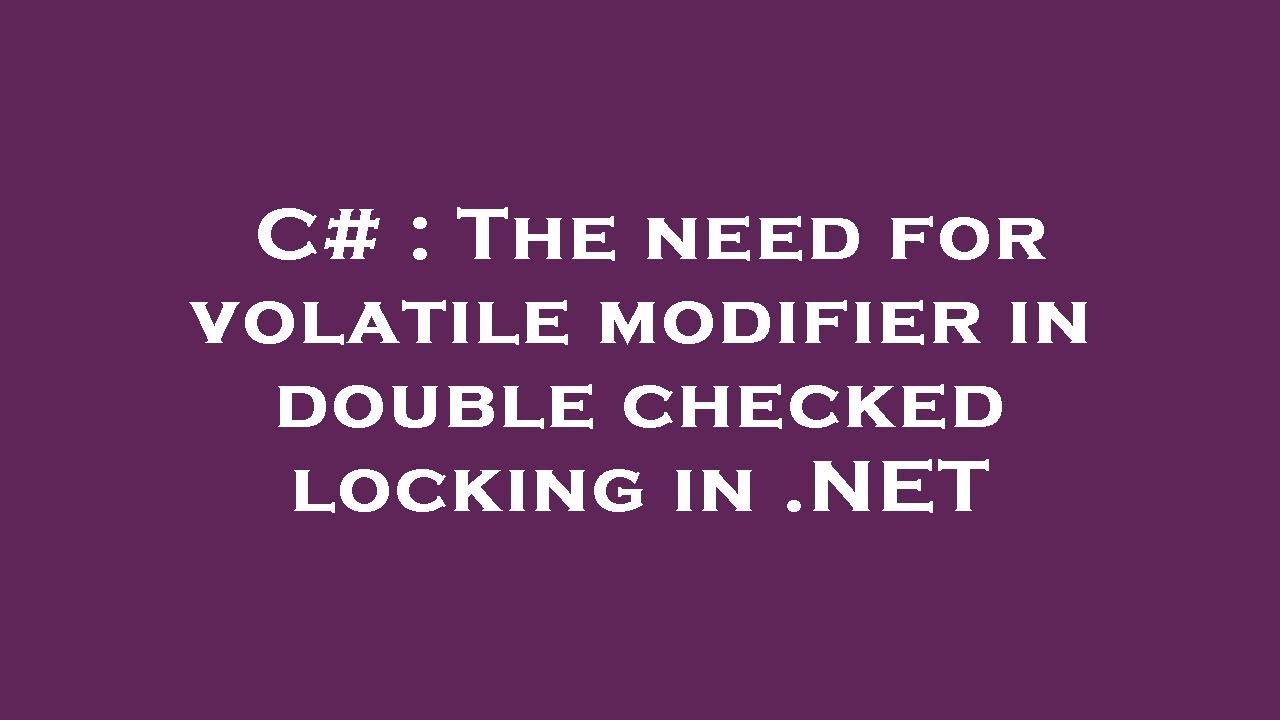 C The Need For Volatile Modifier In Double Checked Locking In NET c-the-need-for-volatile-modifier-in-double-checked-locking-in-net