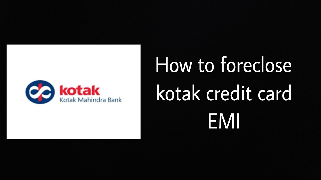 How To Close Kotak Bank Credit Card Emi how-to-close-kotak-bank-credit-card-emi