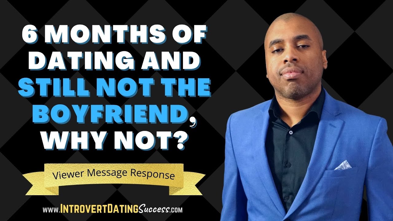 6 Months of Dating and Still Not the Boyfriend - Why Not? | She said ...