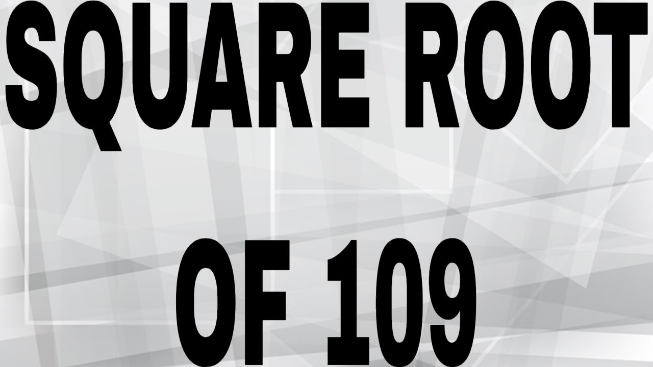 SQUARE ROOT OF 109 YouTube