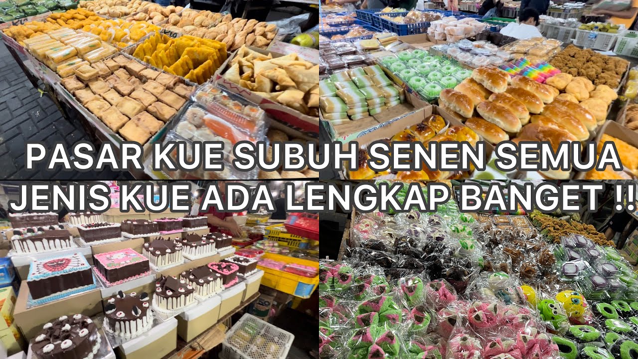 PUSAT KUE TERLENGKAP DAN TERBESAR DI JAKARTA || PASAR KUE SUBUH SENEN ...