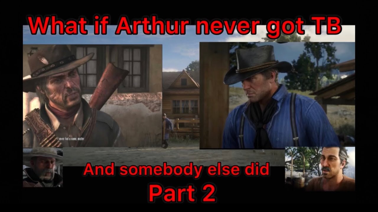 Red dead, redemption, 2 story what would’ve happened if Arthur didn’t ...