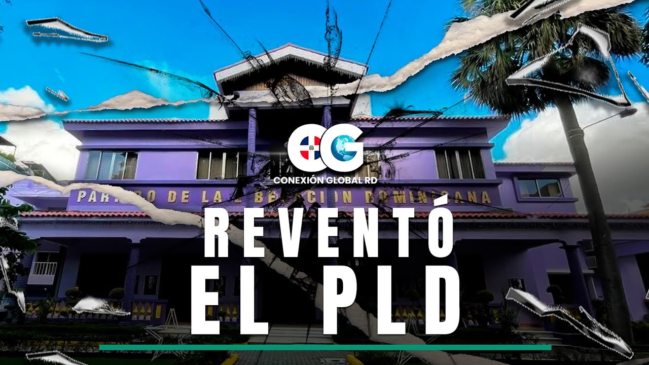 REVENTÓ EL PLD. #conexionglobalrd #pld - YouTube