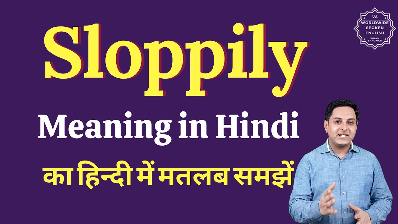 Sloppily meaning in Hindi | Sloppily ka matlab kya hota hai | English ...