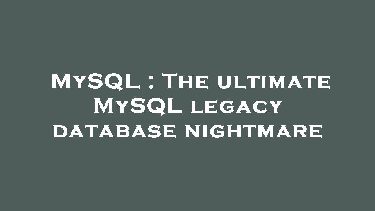 MySQL : The ultimate MySQL legacy database nightmare - YouTube
